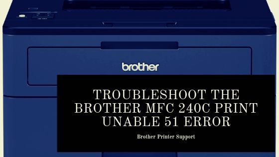 How to troubleshoot the Brother MFC 240C Print Unable 51 error ...